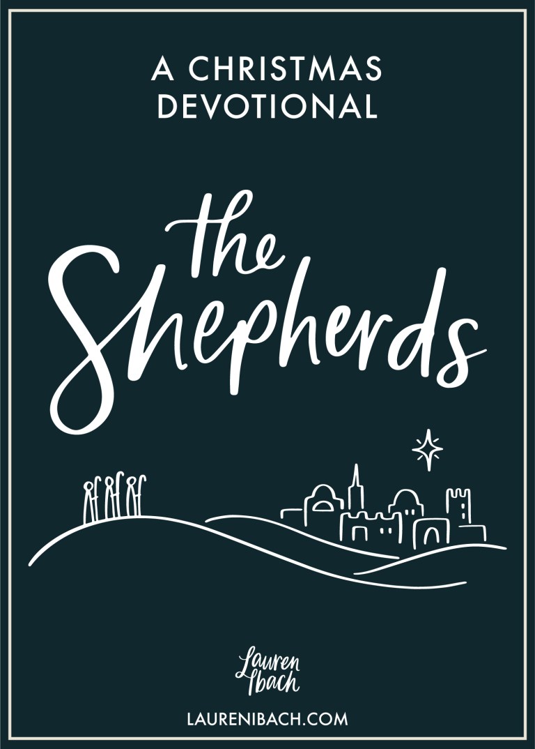 A Christmas Devotional: The Shepherds | Luke 2:8-20 • Lauren Ibach