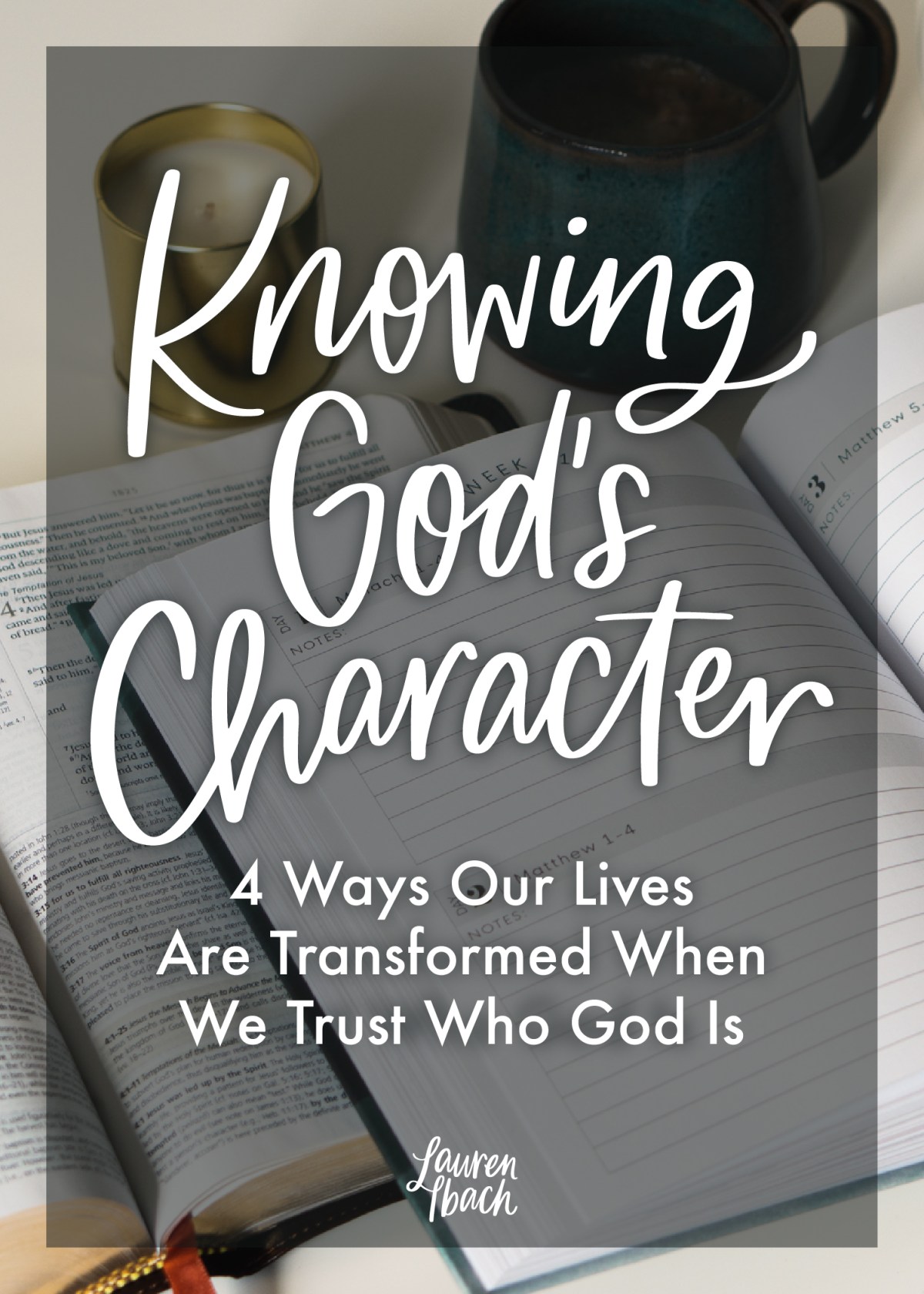 Knowing God's Character: 4 Ways Our Lives Are Transformed When We Trust ...